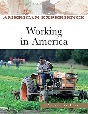 Working in America (American Experience) by Catherine Reef | Goodreads