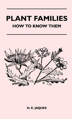 Plant Families - How To Know Them by H.E. Jaques | Goodreads