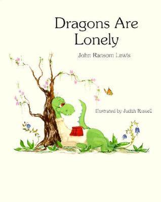 Dragons Are Lonely by John Ransom Lewis | Goodreads