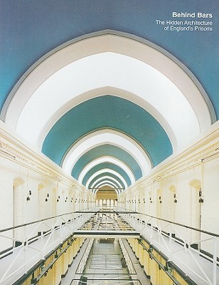 Behind Bars - The hidden Architecture of England's Prisons by Allan ...