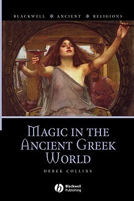 Magic in the Ancient Greek World by Derek Collins | Goodreads