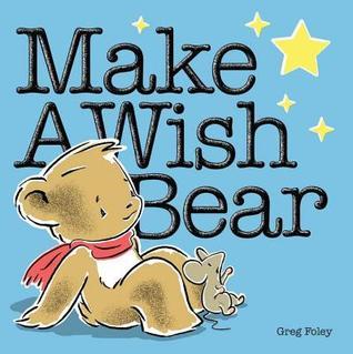 Make a Wish Bear by Greg Foley | Goodreads