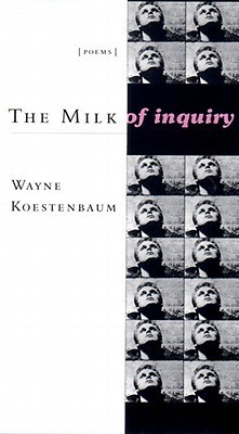 The Milk of Inquiry by Wayne Koestenbaum | Goodreads