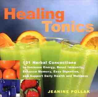 Healing Tonics: 101 Concoctions to Increase Energy, Boost Immunity ...
