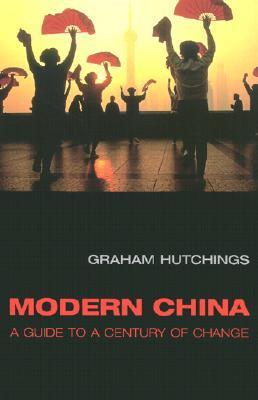Modern China: A Guide to a Century of Change by Graham Hutchings ...