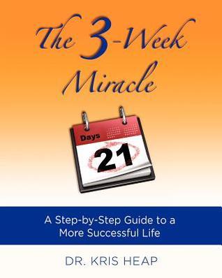 The 3-Week Miracle: A Step-by-Step Guide to a More Successful Life by ...
