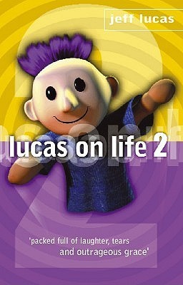 Lucas on Life 2 by Jeff Lucas | Goodreads