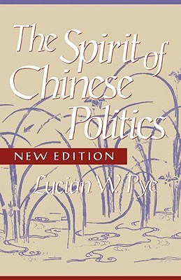 The Spirit of Chinese Politics (New Edition) by Lucian W. Pye | Goodreads