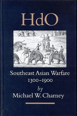 Southeast Asian Warfare, 1300-1900 by Michael W. Charney | Goodreads