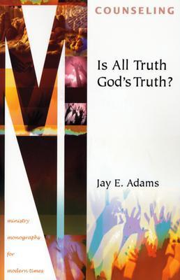 Is All Truth God's Truth? by Jay E. Adams | Goodreads