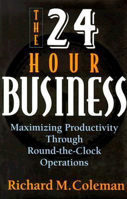 The Twenty-Four Hour Business: Maximizing Productivity Through Round ...