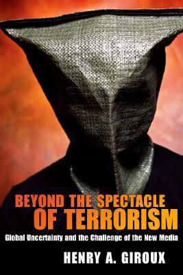 Beyond the Spectacle of Terrorism: Global Uncertainty and the Challenge ...