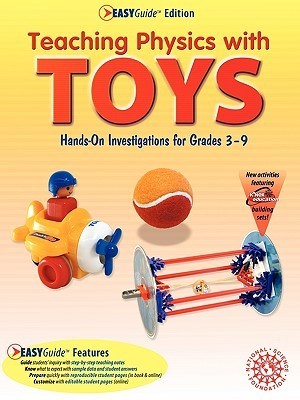 Teaching Physics With Toys: Hands-on Investigations for Grades 3-9 ...