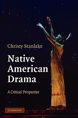 Native American Drama: A Critical Perspective by Christy Stanlake ...