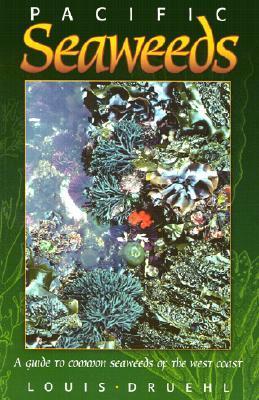 Pacific Seaweeds: Updated and Expanded Edition by Louis Druehl | Goodreads