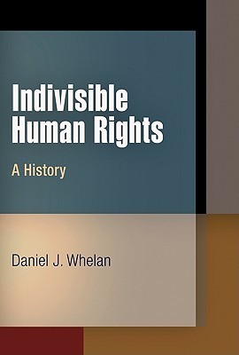 Indivisible Human Rights: A History by Daniel J. Whelan | Goodreads