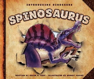 Spinosaurus (Introducing Dinosaurs) by Susan H. Gray | Goodreads