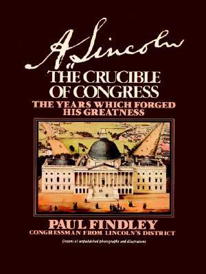A. Lincoln: The Crucible of Congress by Paul Findley | Goodreads