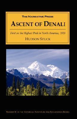The Ascent of Denali: A Narrative of the First Complete Ascent of the ...