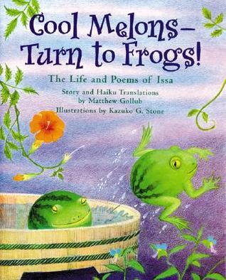 Cool Melons- Turn to Frogs!: The Life and Poems of Issa by Matthew ...