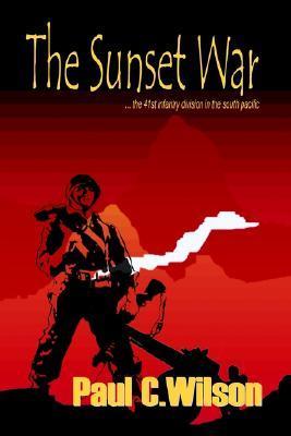 The Sunset War: The 41st Infantry Division in the South Pacific by Paul ...