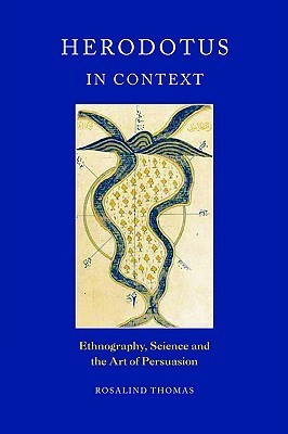 Herodotus in Context: Ethnography, Science and the Art of Persuasion by ...