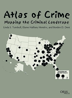 Atlas of Crime: Mapping the Criminal Landscape by Borden D. Dent ...