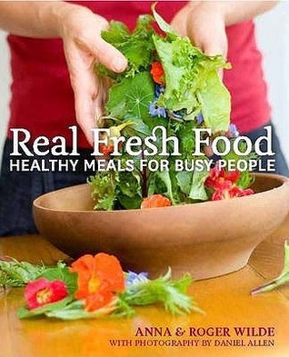 Real Fresh Food: Healthy Meals for Busy People by Anna Wilde | Goodreads
