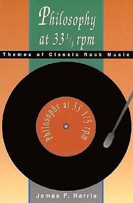 Philosophy at 33 1/3 rpm: Themes of Classic Rock Music by James ...