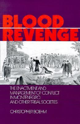 Blood Revenge: The Enactment and Management of Conflict in Montenegro ...