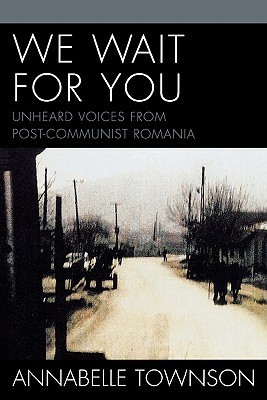 We Wait For You: Unheard Voices from Post-Communist Romania by ...