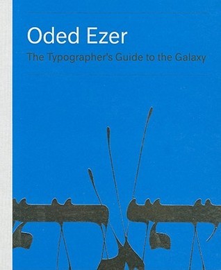 Oded Ezer: The Typographer's Guide to the Galaxy by Oded Ezer | Goodreads