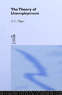 The Theory of Unemployment by Arthur Cecil Pigou | Goodreads