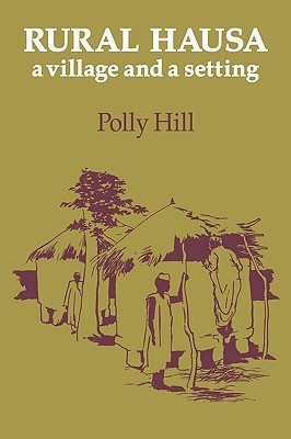 Rural Hausa: A Village and a Setting by Polly Hill | Goodreads