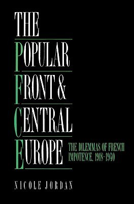 The Popular Front and Central Europe: The Dilemmas of French Impotence ...