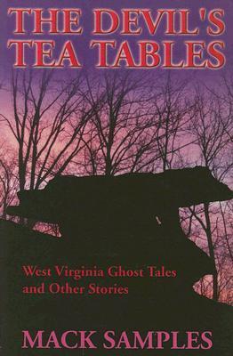 Devil's Tea Tables: West Virginia Ghost Tales and Other Stories by MacK ...