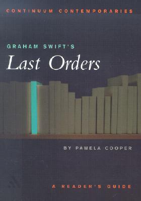 Graham Swift's Last Orders: A Reader's Guide by Pamela Cooper | Goodreads