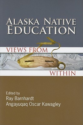 Alaska Native Education: Views from Within by Ray Barnhardt | Goodreads