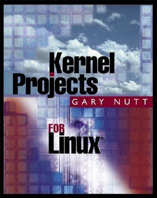 Kernel Projects for Linux by Gary Nutt | Goodreads