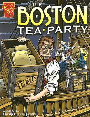 The Boston Tea Party (Graphic History) by Matt Doeden | Goodreads