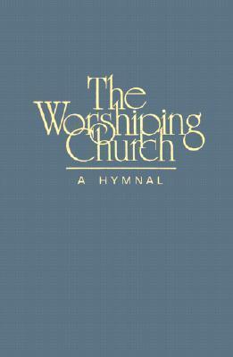 Worshiping Church: A Hymnal by Donald P. Hustad | Goodreads