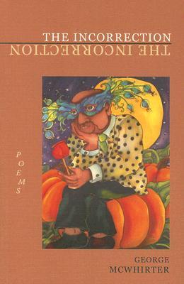 The Incorrection by George McWhirter | Goodreads