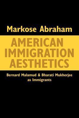 American Immigration Aesthetics: Bernard Malamud and Bharati Mukherjee ...