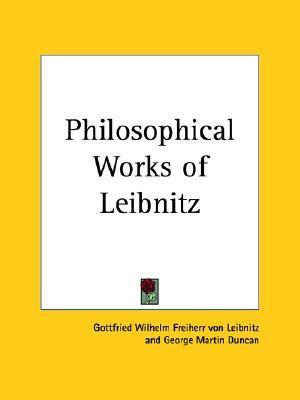 Philosophical Works of Leibnitz by Gottfried Wilhelm von Leibniz ...