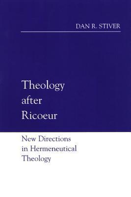 Theology after Ricoeur: New Directions in Hermeneutical Theology by Dan ...