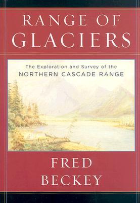 A Range of Glaciers: The Exploration and Survey of the Northern Cascade ...