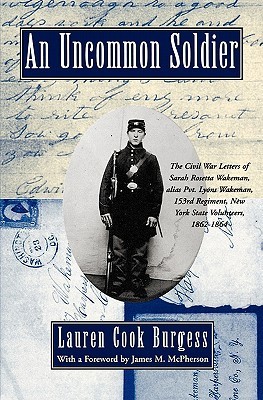 An Uncommon Soldier: The Civil War Letters of Sarah Rosetta Wakeman, alias Pvt. Lyons Wakeman ...