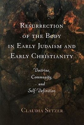 Resurrection of the Body in Early Judaism and Early Christianity ...