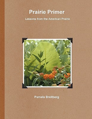 Prairie Primer - Lessons from the American Prairie by Pamela Breitberg ...