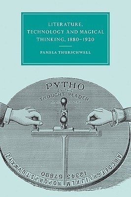 Literature, Technology and Magical Thinking, 1880–1920 by Pamela ...